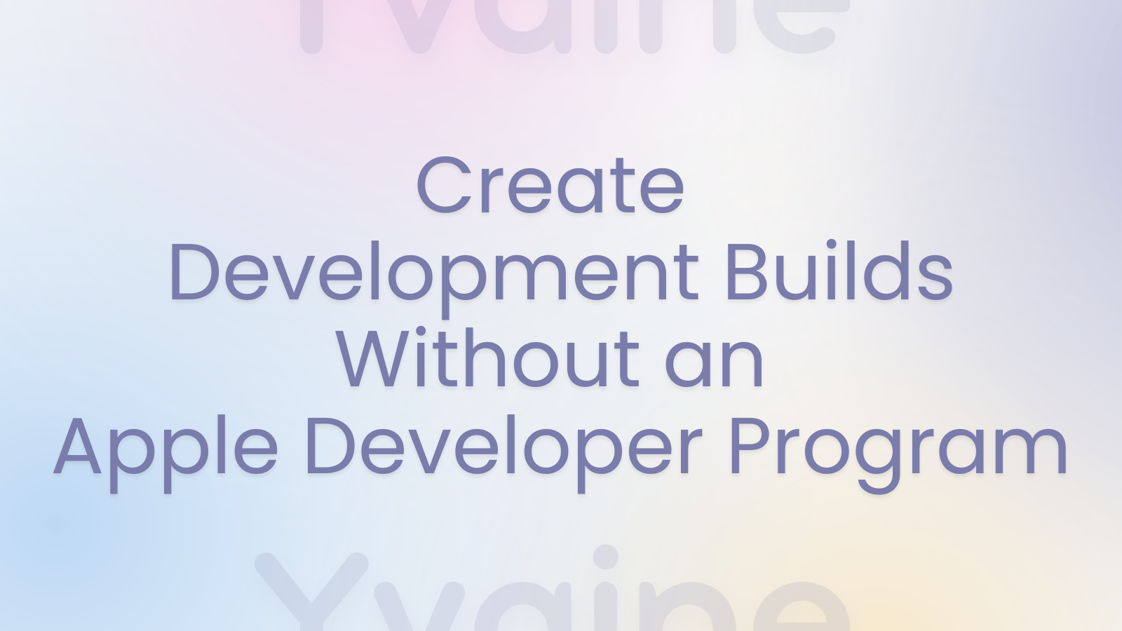 Yvaine - Create Development Builds Without an Apple Developer Program
