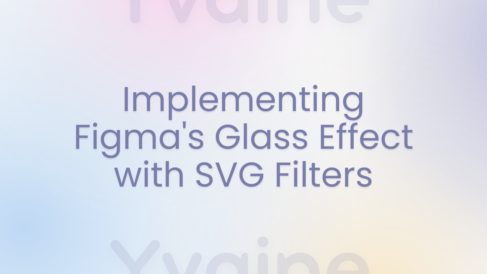 Yvaine - Implementing Figma's Glass Effect with SVG Filters